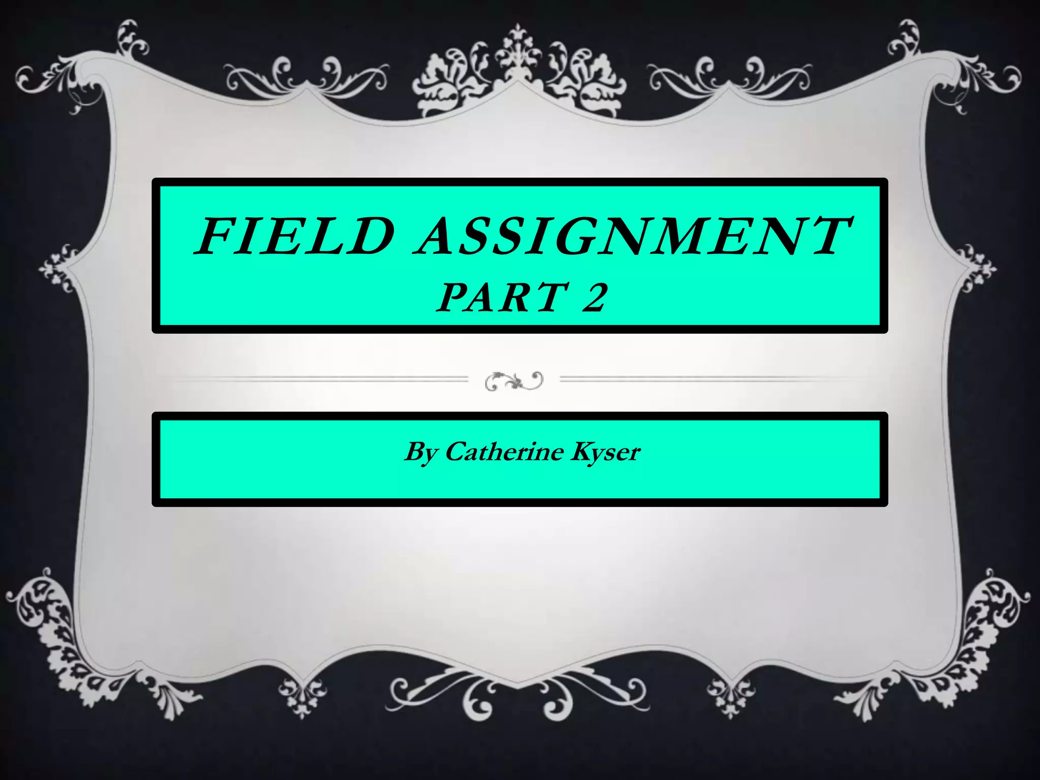 Field assignment part 2 | PPT