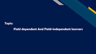 field dependent and independent learners.pptx