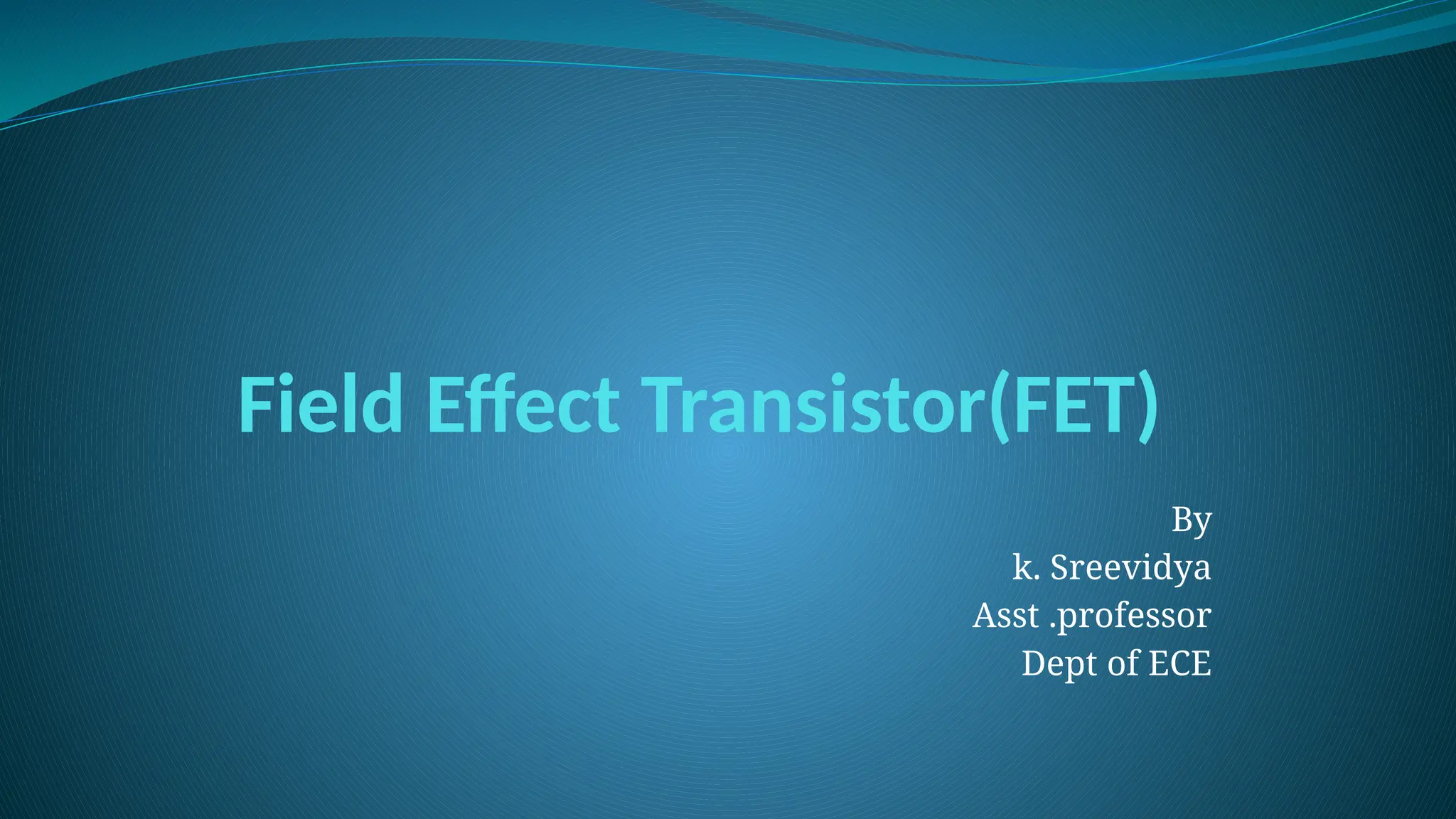 Field Effect Transistorthe Field Effect Transistor Fet Is A Type Pptx