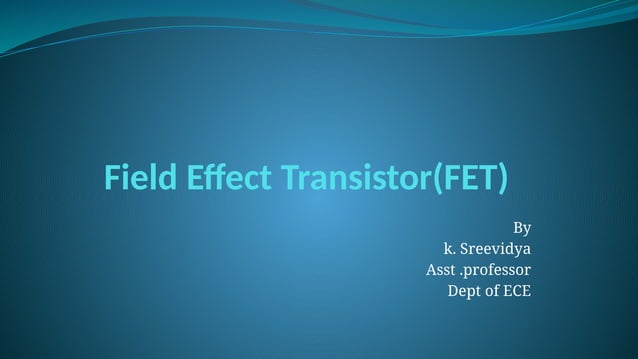 FIELD EFFECT TRANSISTORThe field-effect transistor (FET) is a type.pptx
