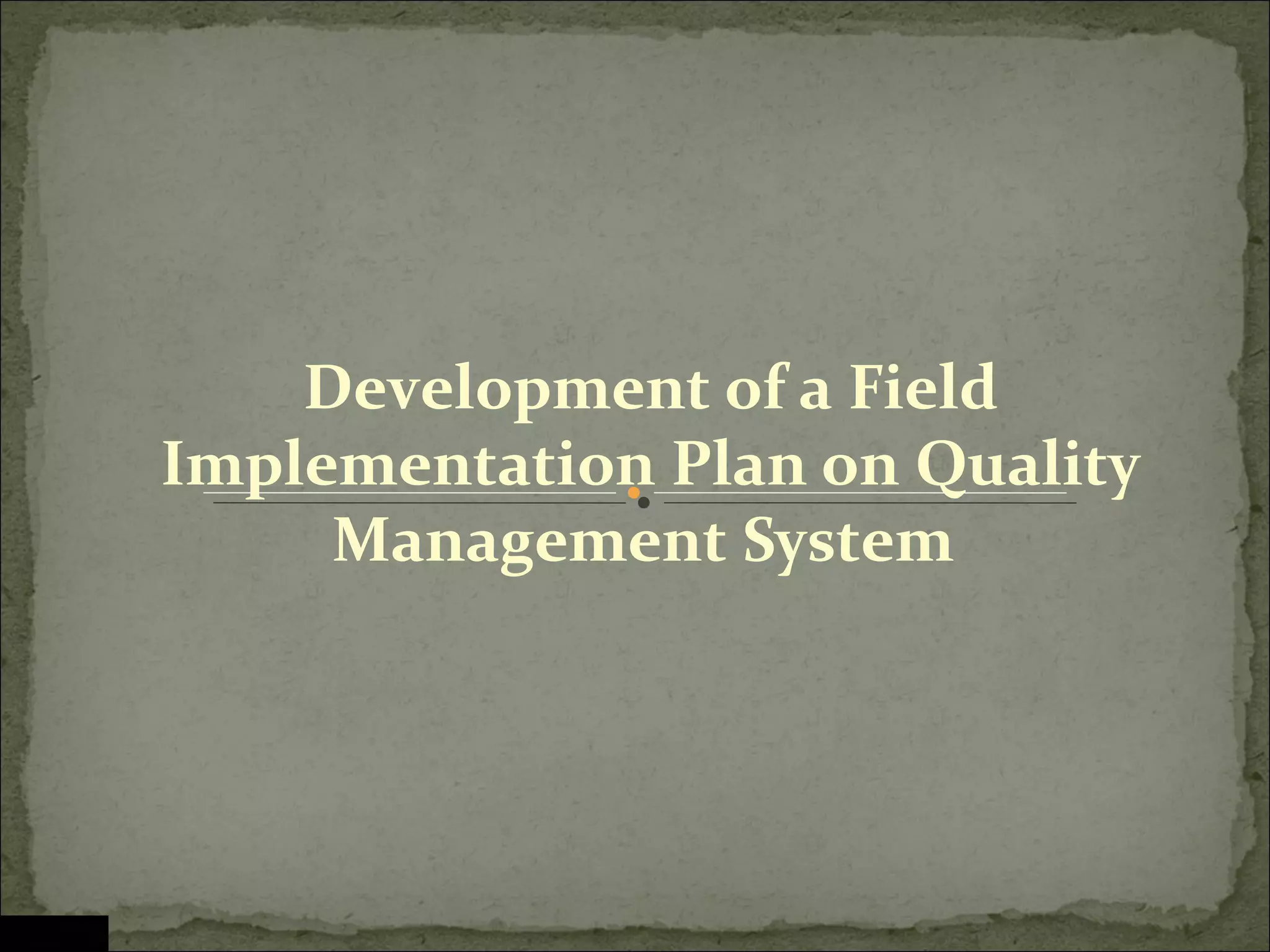 Field Implementation Plan on Quality Management System (QMS) | PPT