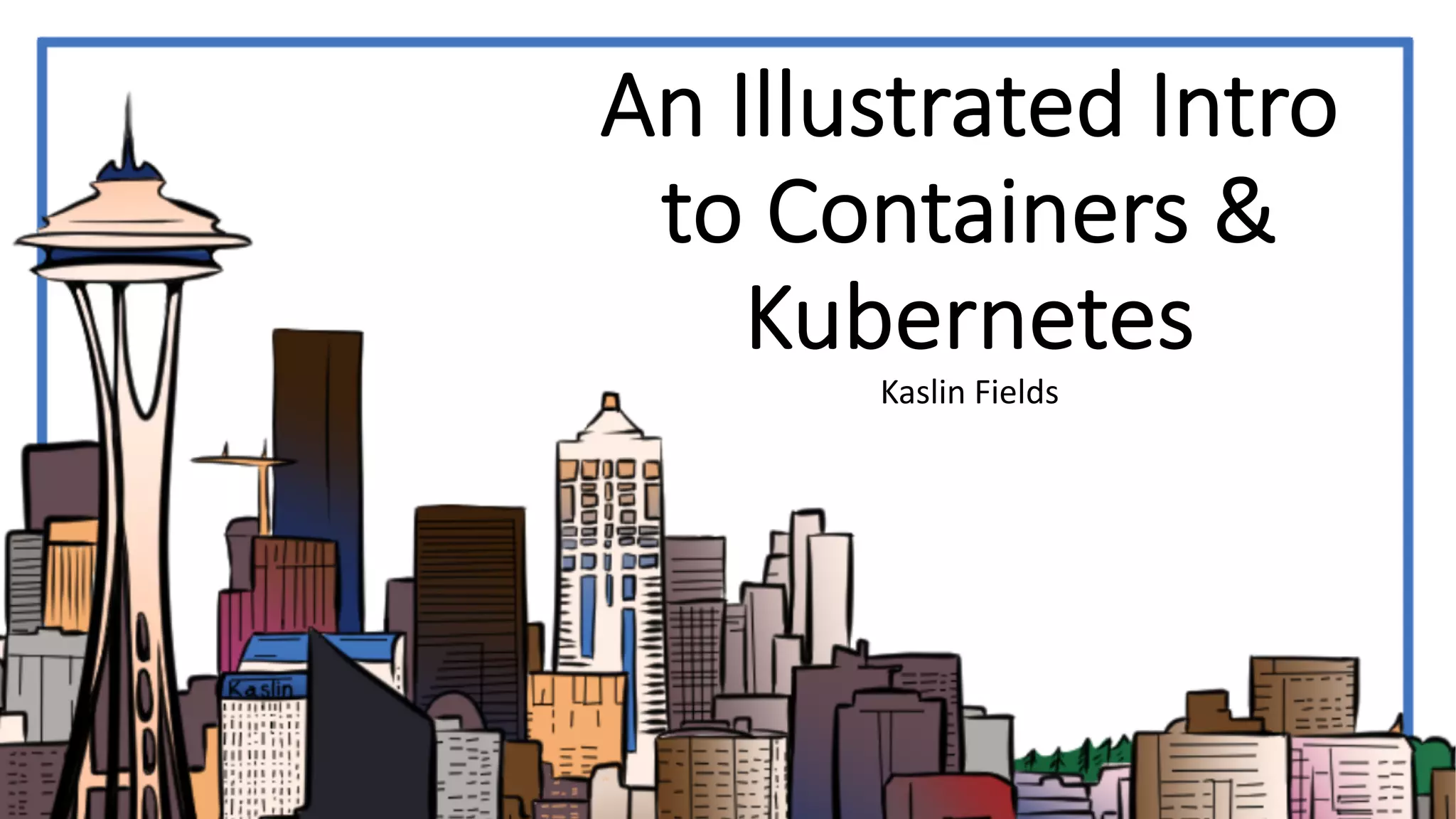 Illustrated Intro to Containers & Kubernetes | PPT