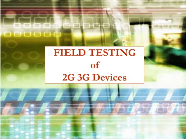 FIELD TESTING of 2G 3G Devices.ppt