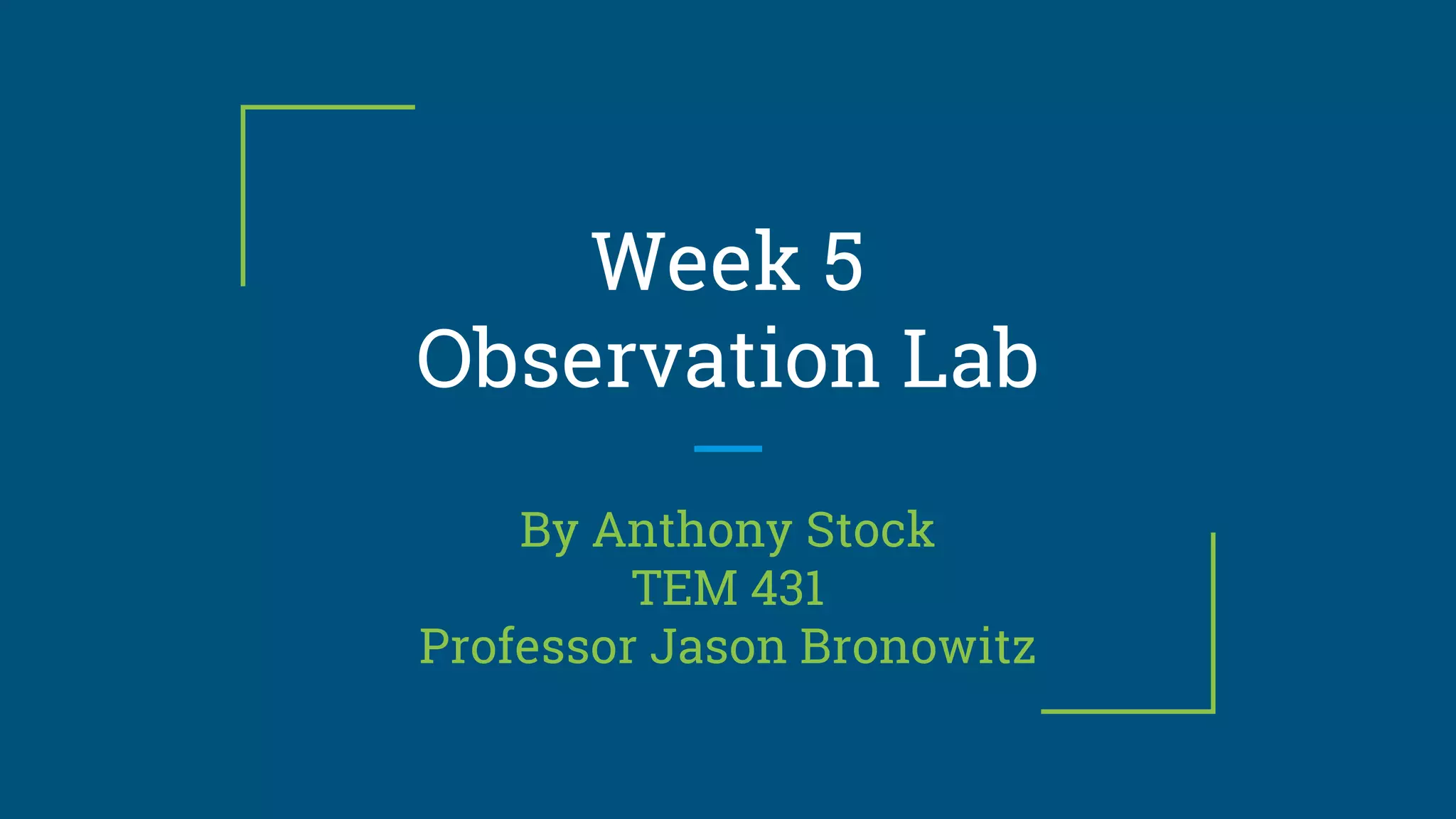 TEM 431 Week 5 Observation Lab | PPTX