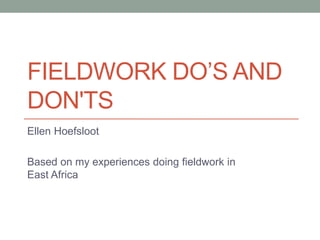Fieldwork do’s and don'ts by Ellen Hoefsloot | PPTX