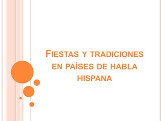 Fiestas y costumbres en países de habla hispana | PPTX