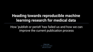 SFScon 22 - Fiete Lüer - Heading towards reproducible machine learning research for medical data.pdf