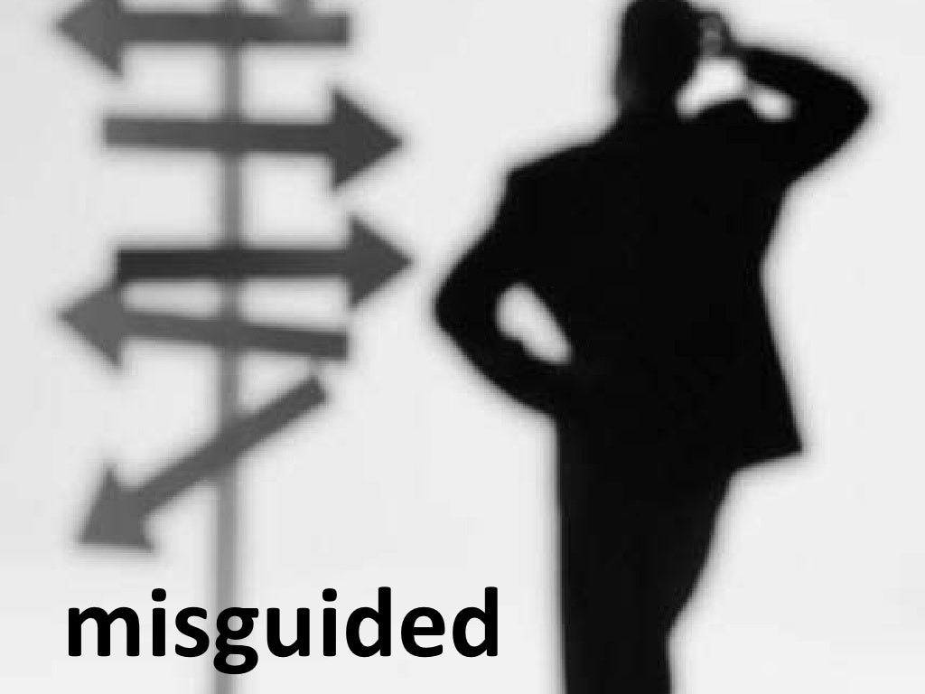 misguided