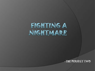 Fighting a nightmare | PPTX