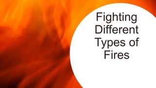 Fighting Different Types of Fires.pptx | Chemistry | Science