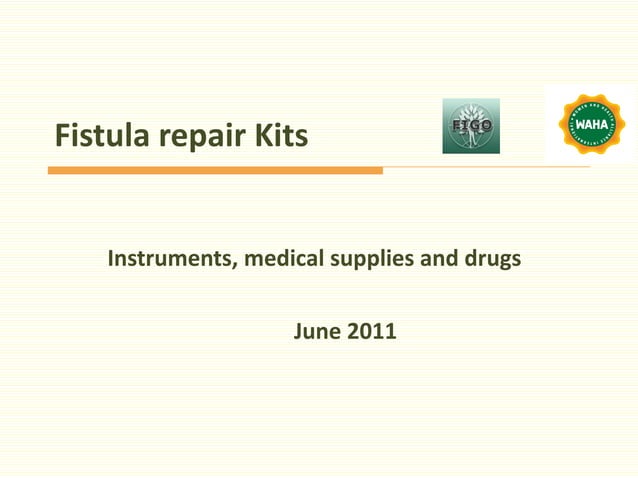 Fistula kit by Figo and WAHA | PPT | Surgery | Medical Health