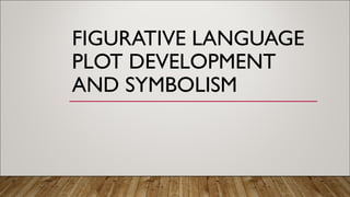 Figurative Language, Plot Developmet and Symbolism | PPT
