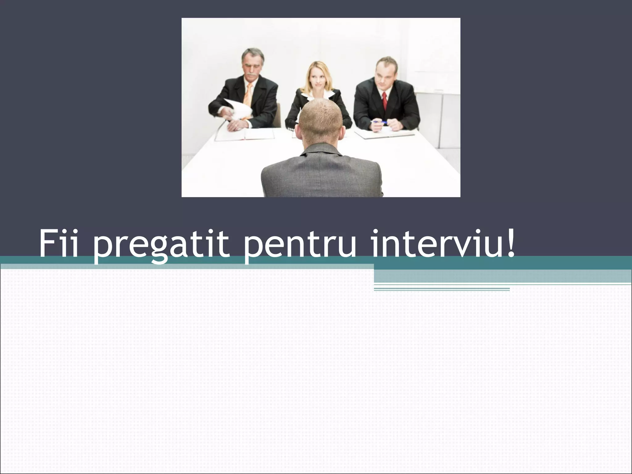 Fii pregatit pentru interviu! | PPT