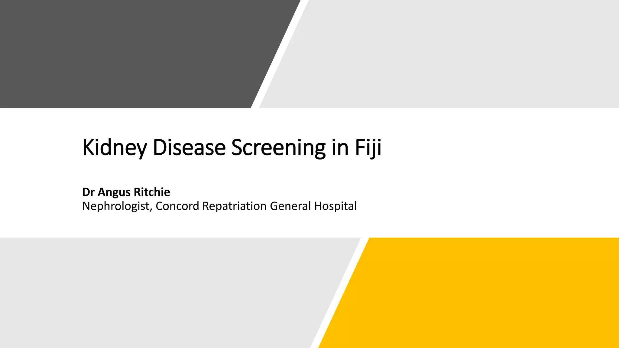Kidney Disease Screening in Fiji - Dr Angus Ritchie | PPT