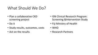 Kidney Disease Screening in Fiji - Dr Angus Ritchie | PPT