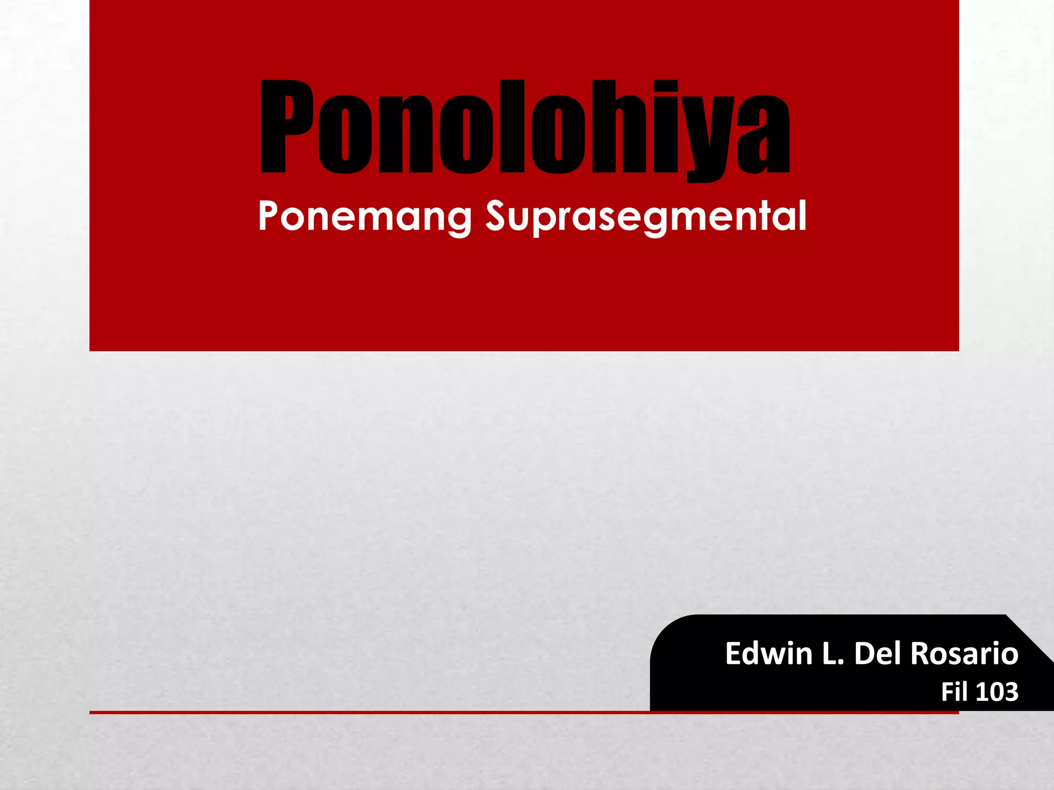 Fil 103 ponolohiya suprasegmental | PPTX