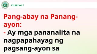 Fil 7_Q2_L4_ Paggamit ng Pang-abay na panang-ayyon, Pananggi, pang-agam ...