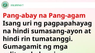 Fil 7_Q2_L4_ Paggamit ng Pang-abay na panang-ayyon, Pananggi, pang-agam ...