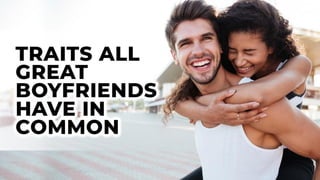 Traits All Great Boyfriends Have In Common | PDF | Sexual Conditions ...
