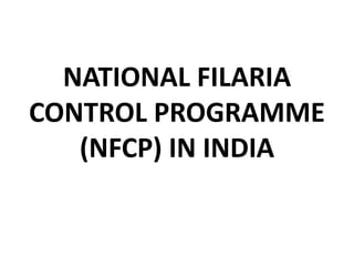 FILARIASIS CONTROL PROGRAMME-INDIA | PPTX