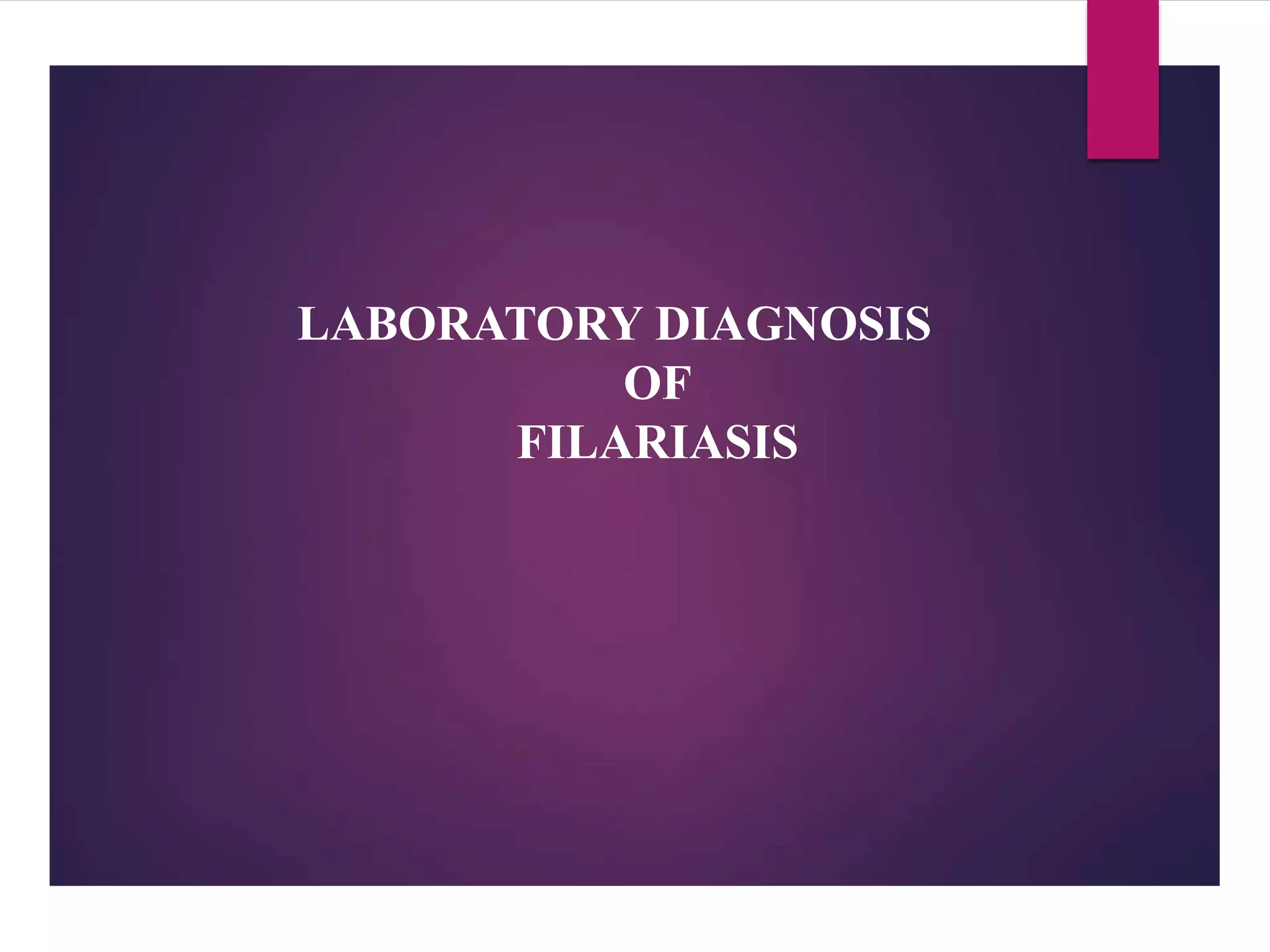 Filariasis laboratory diagnosis | PPTX