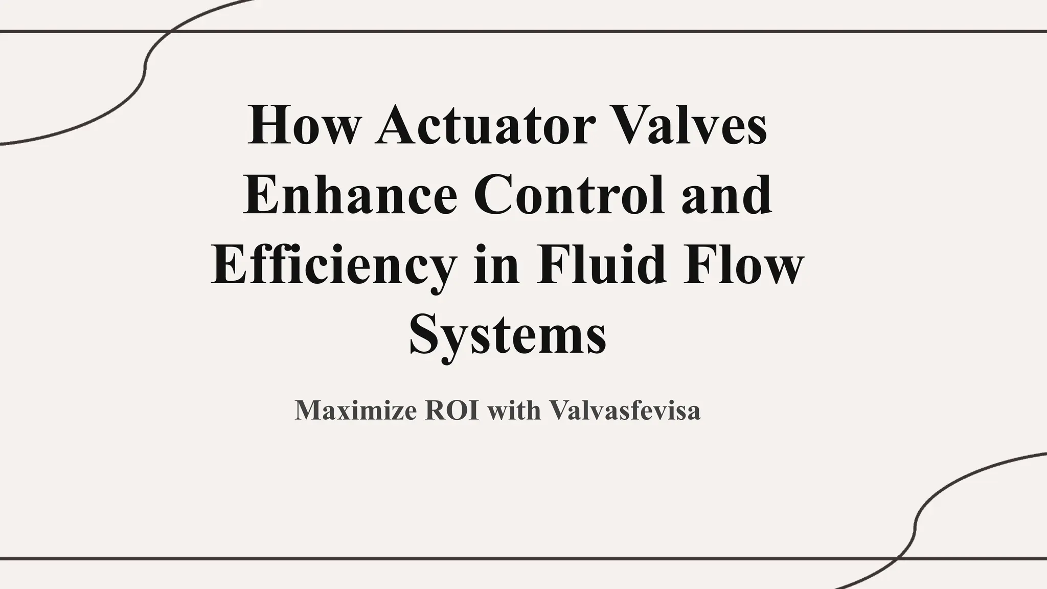role of actuator valves in fluid flow system | PPTX