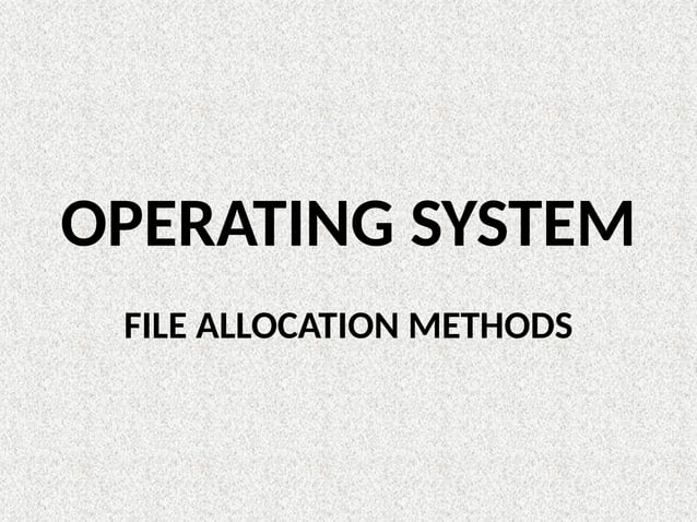 FILE ALLOCATION METHODS.pptx ........... | PPTX