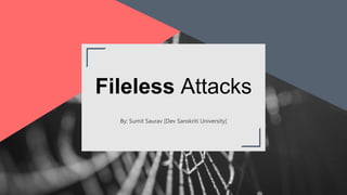 Fileless Malware [Cyber Security] | PPTX