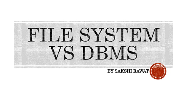 FILE SYSTEM VS DBMS ppt.pptx