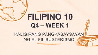 FILIPINO 10 Q4 WEEK 1 EL FILIBUSTERISMO.pptx