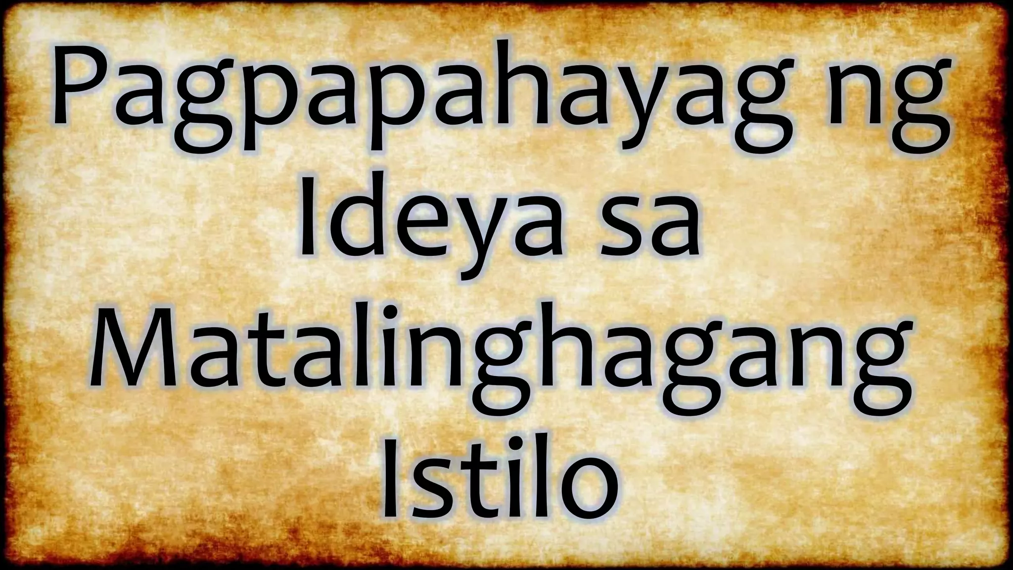 Pagpapahayag ng ideya sa matalinhagang istilo | PPTX