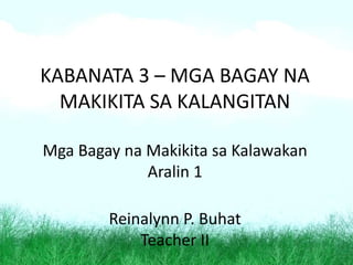FILIPINO 3 PPT Q4 - Aralin 1 - Mga Bagay na Makikita sa Kalawakan.pptx