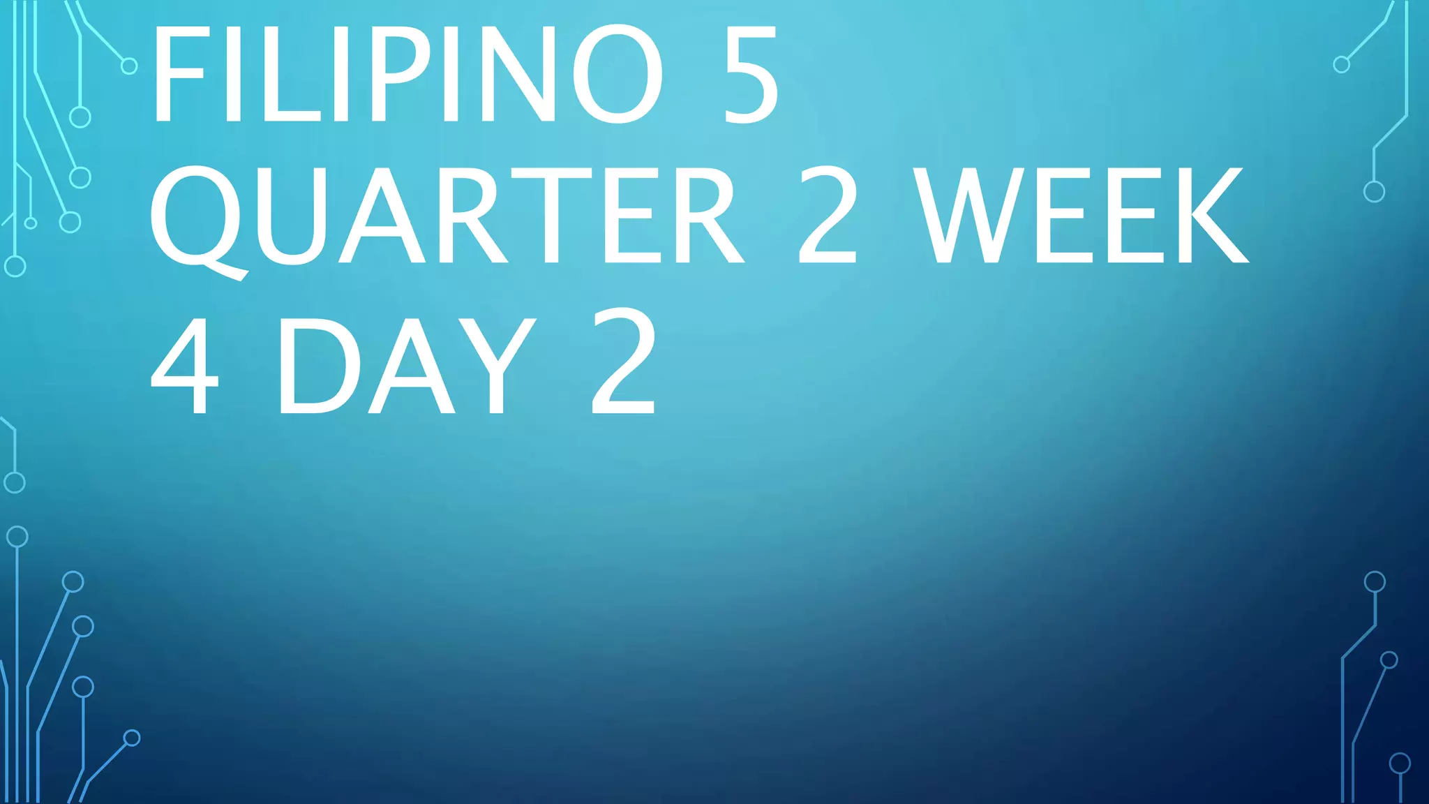 FILIPINO 5 Q2 W4 D1to5 Maibibigay ang mahahalagang pangyayari sa ...