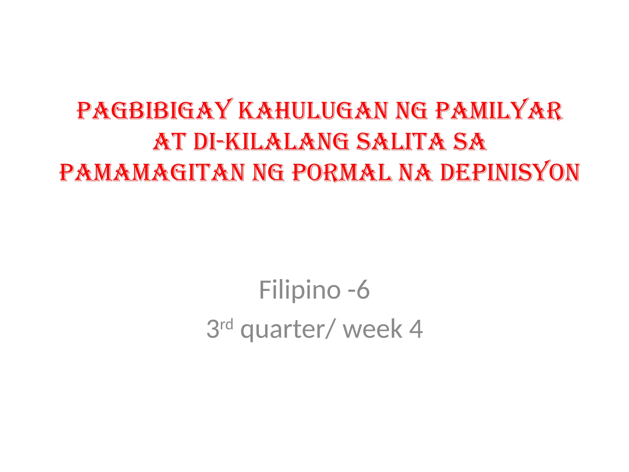FILIPINO 6 PPT Q3 - Pagbibigay Kahulugan Ng Pamilyar At Di-Kilalang ...