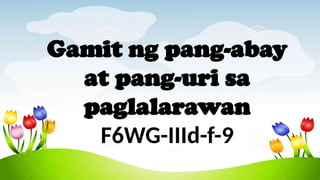 FILIPINO 6 PPT Q3 W6 - Gamit Ng Pang-Abay At Pang-Uri Sa Paglalarawan-2 ...