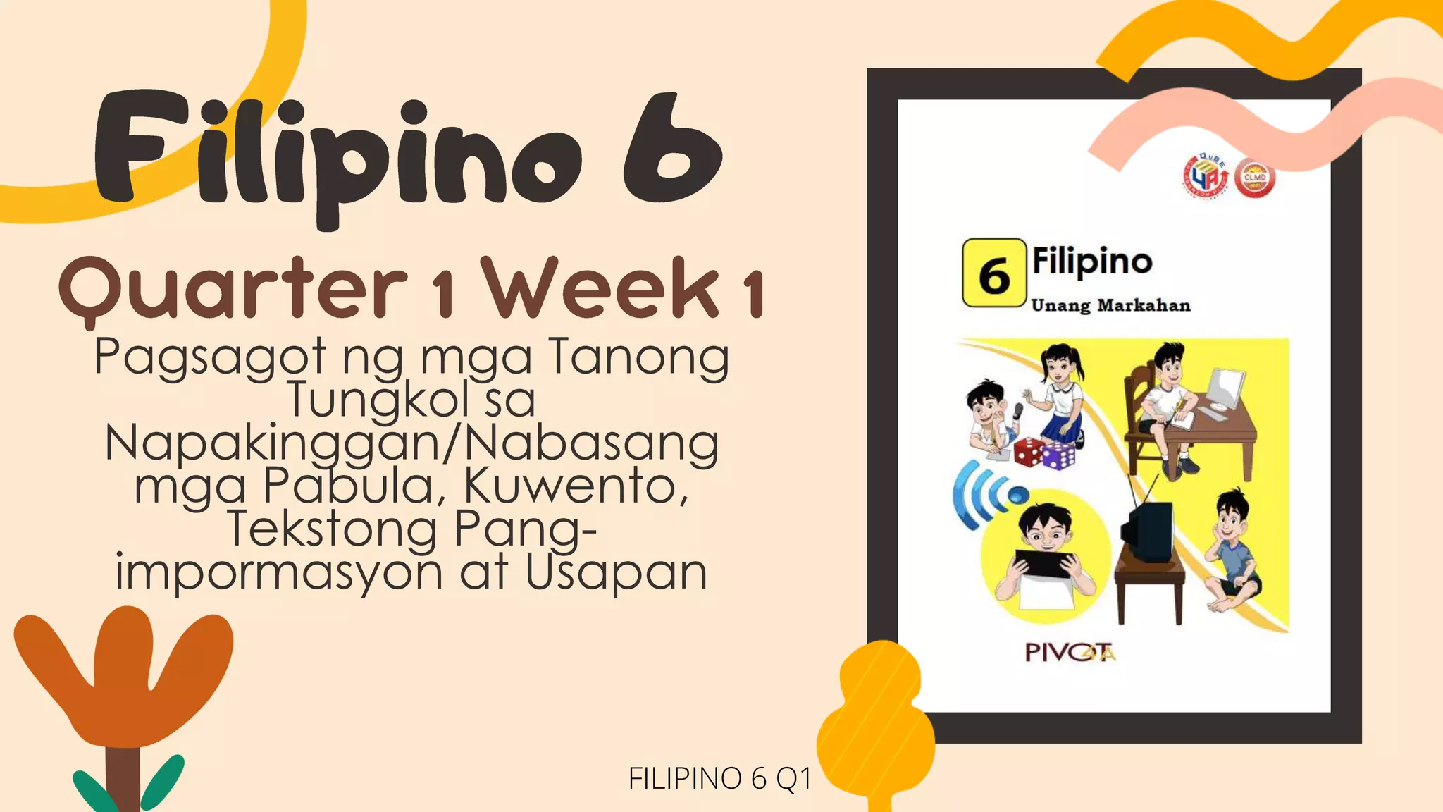 Filipino 6 Q1 Week 1-Pagsagot ng mga Tanong Tungkol sa ...