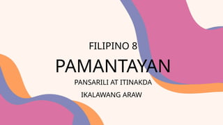FILIPINO 8-UNANG MARKAHAN-IKAAPAT NA LINGGO.pptx