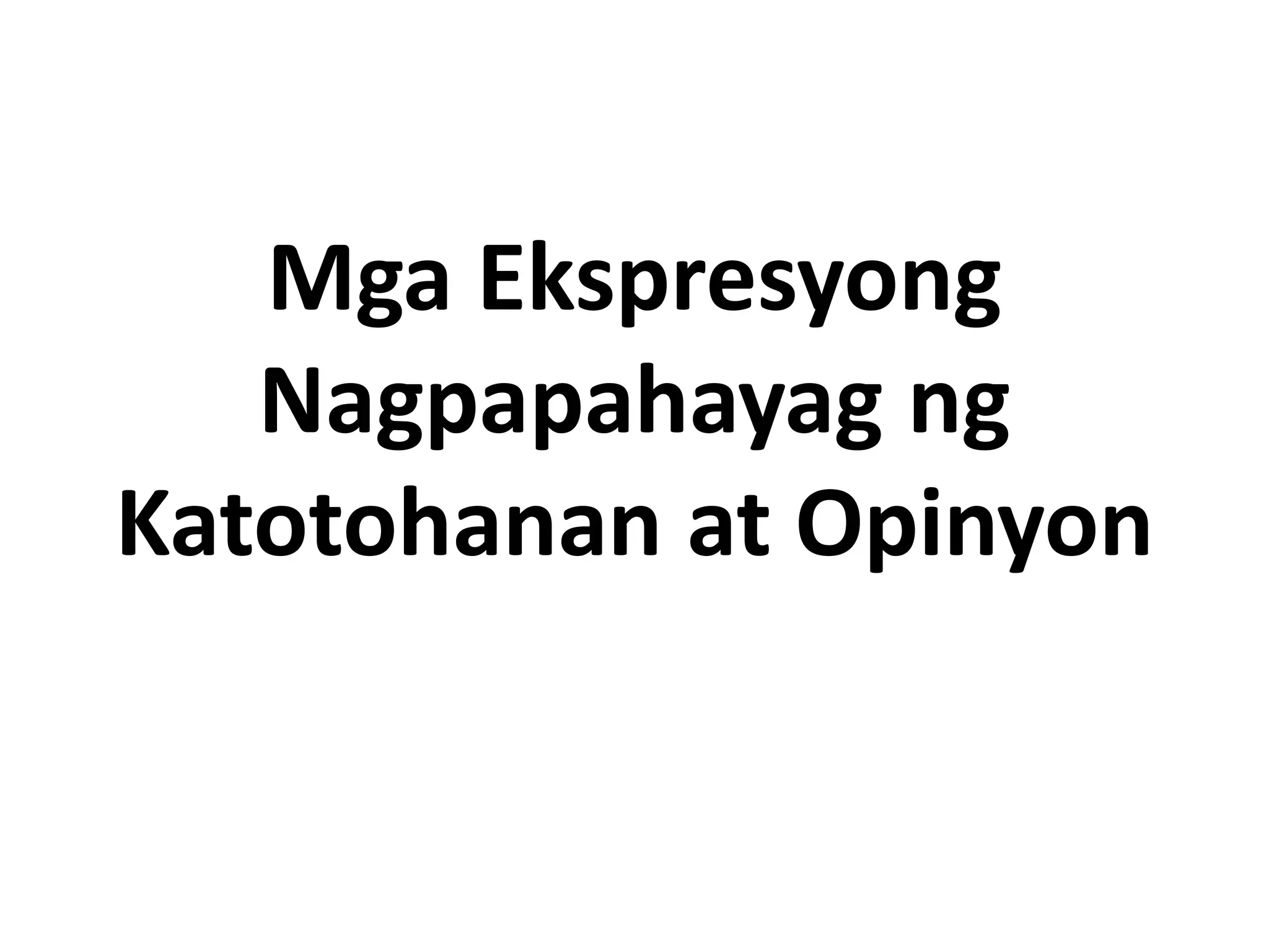 Filipino 9 Mga Ekspresyong Nagpapahayag ng Katotohanan at Opinyon | PPTX