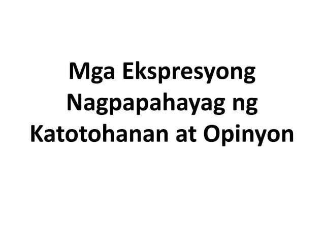 Filipino 9 Mga Ekspresyong Nagpapahayag ng Katotohanan at Opinyon | PPTX