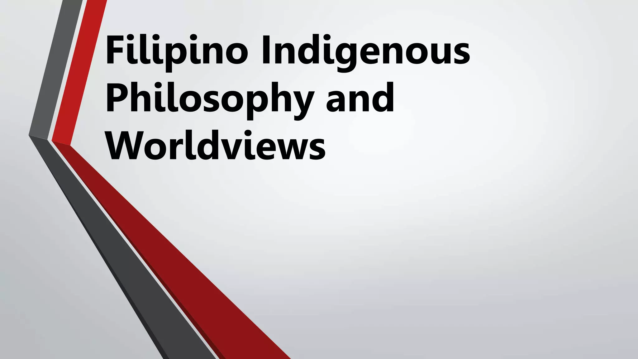 Filipino Indigenous Philosophy and Worldviews.pptx