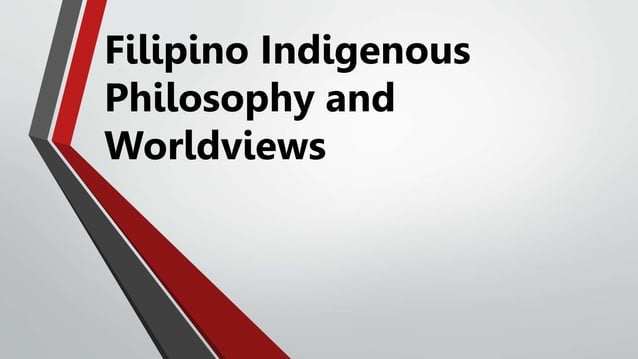 Filipino Indigenous Philosophy and Worldviews.pptx