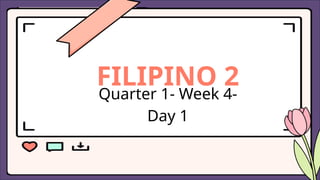 grade 2 Filipino Quarter 1 Week 4 day one.pptx