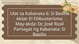 El Filibusterismo Pag-uulat Kabanata 6: Si Basilio.pptx