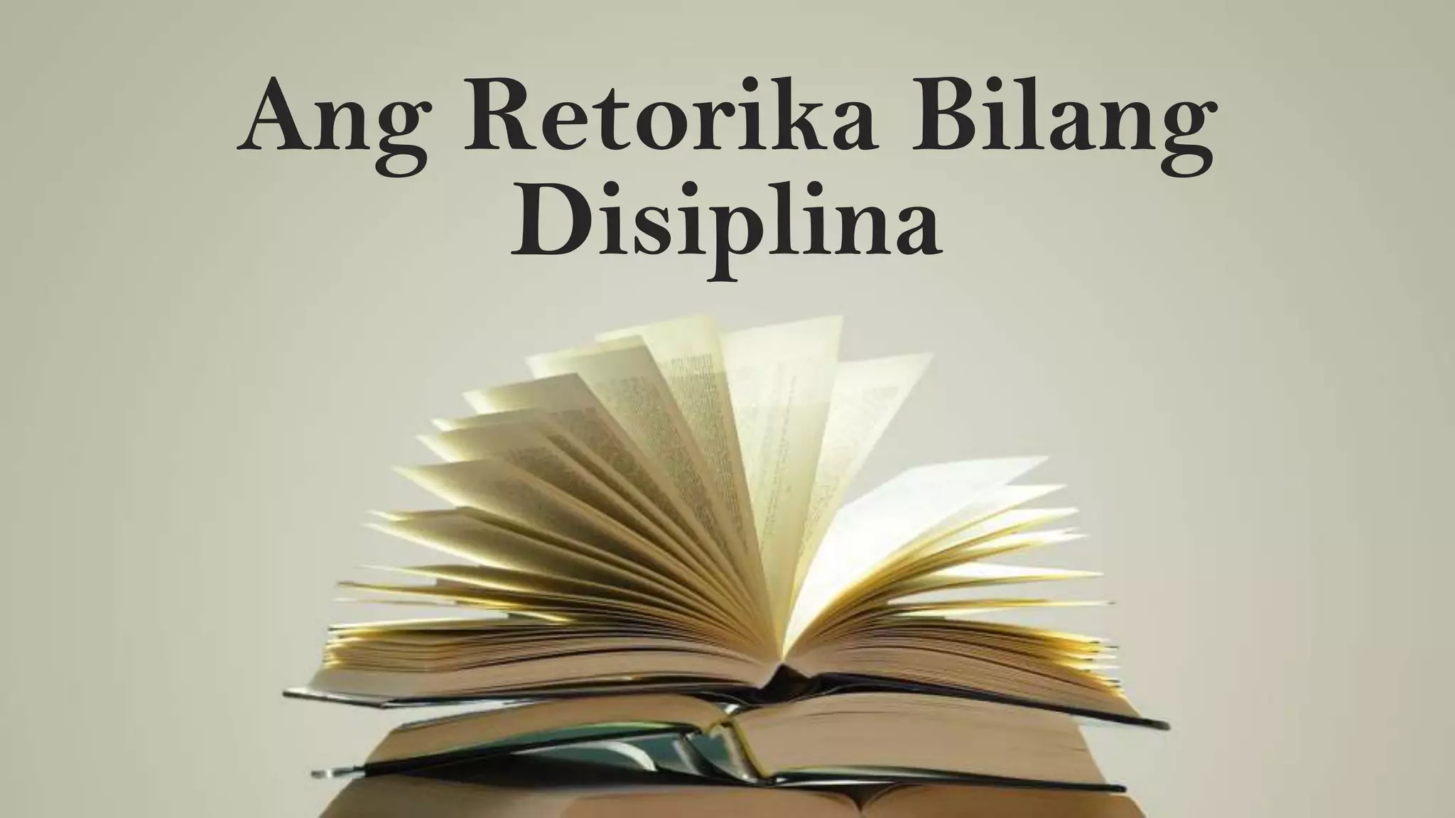 Ang Retorika Bilang Disiplina | PPTX
