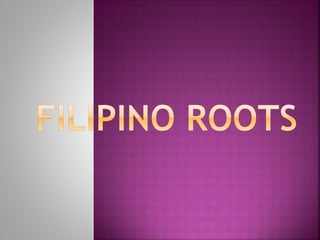 Filipino roots | PPTX