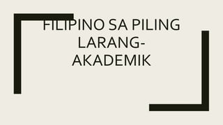 FILIPINO SA PILING LARANG- AKADEMIK 5.pptx