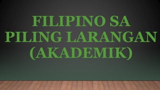 FILIPINO SA PILING LARANGAN (AKADEMIK)- BIONOTE.pptx