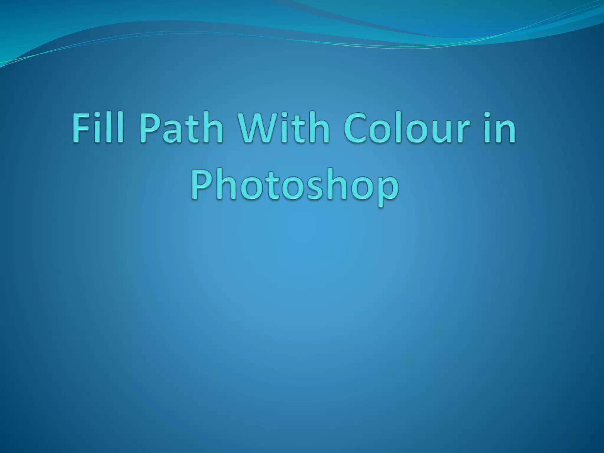 Fill Path with Colour in Photoshop | PPTX