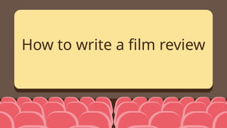 Comprehensive Guide on How to Write an Effective Film Review | PPTX