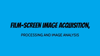 FILM-SCREEN IMAGE ACQUISITION, (1).pdf